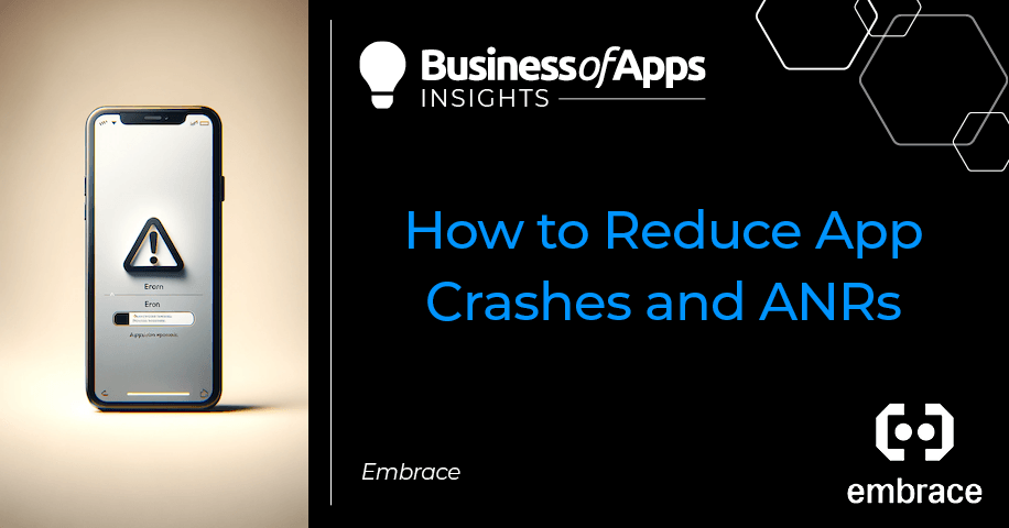 How To Reduce App Crashes And Anrs Business Of Apps